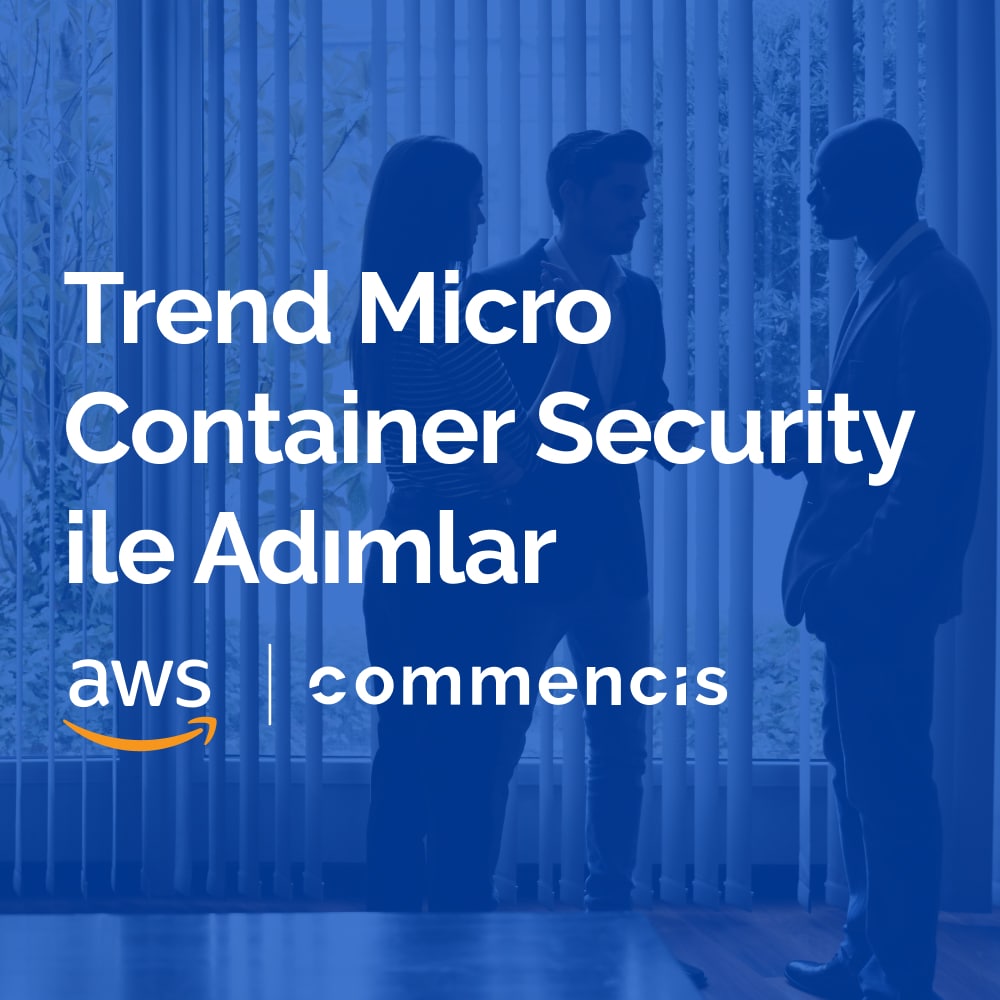 Trend Micro Container Security ile Adımlar - Commencis